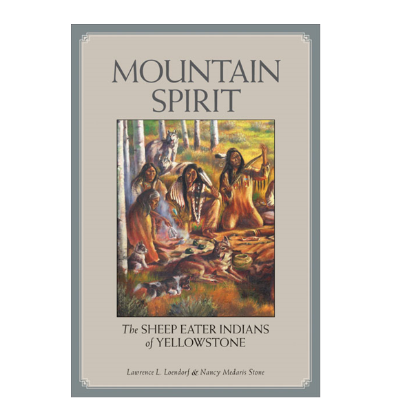 Mountain Spirit: The Sheep Eater Indians of Yellowstone | Yellowstone ...