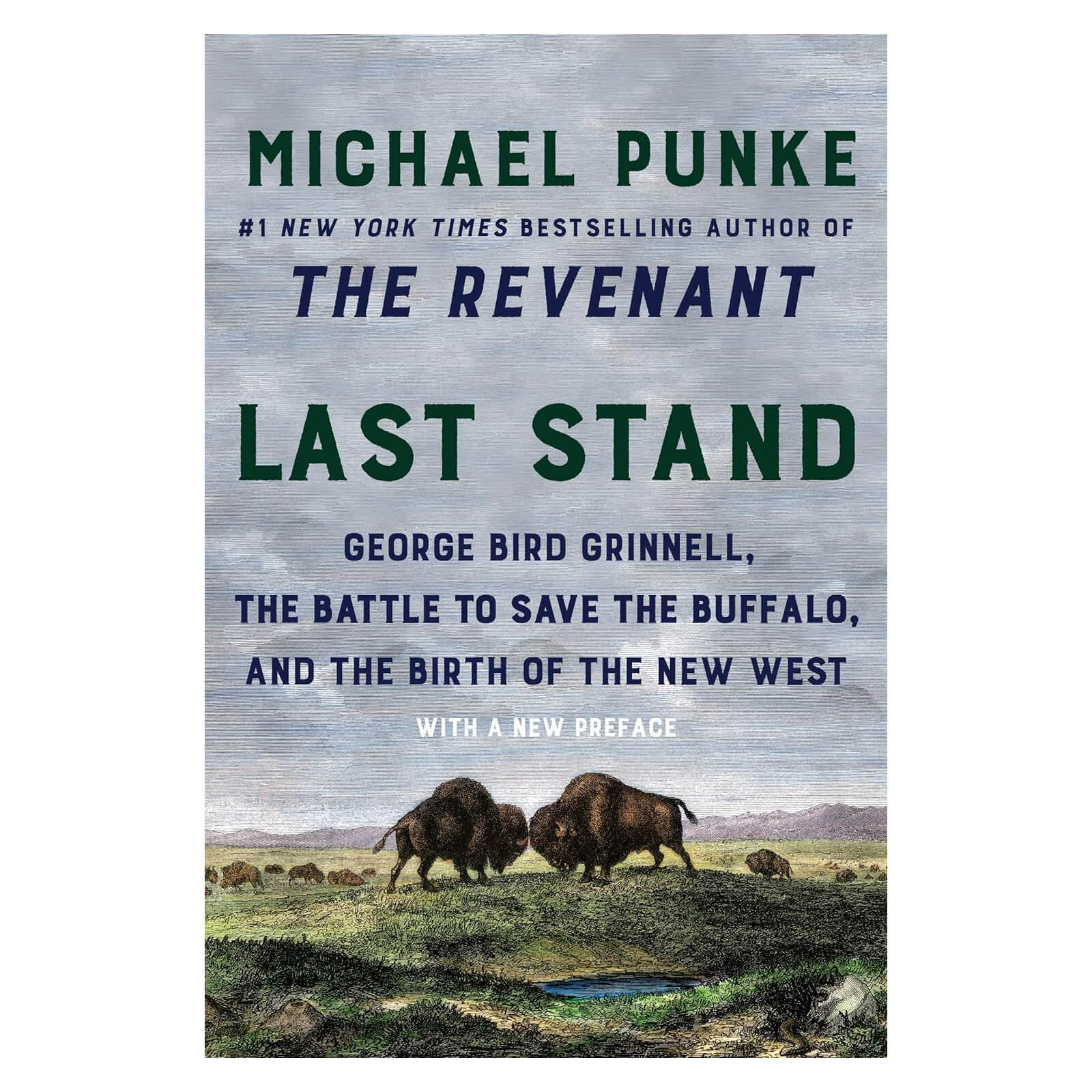 Last Stand: George Bird Grinnell, the Battle to Save the Buffalo, and ...