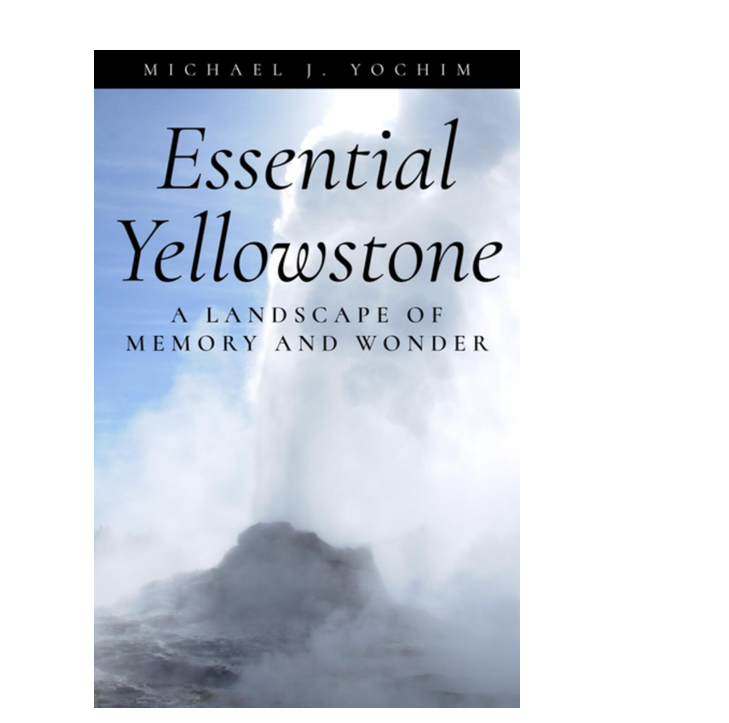 Book- Essential Yellowstone: A Landscape of Memory & Wonder ...